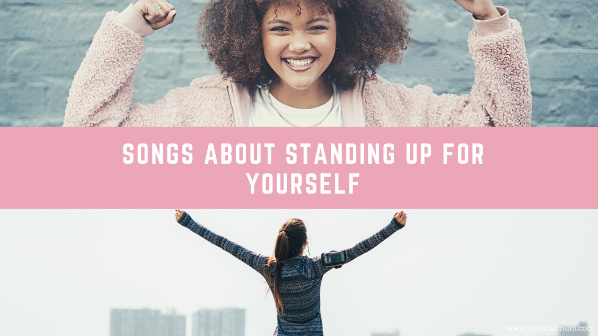20 Songs About Standing Up For Yourself Musical Mum 20 Songs About Standing Up For Yourself Musical Mum