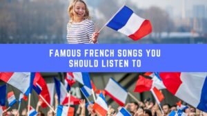 20 Famous French Songs You Should Listen To - Musical Mum