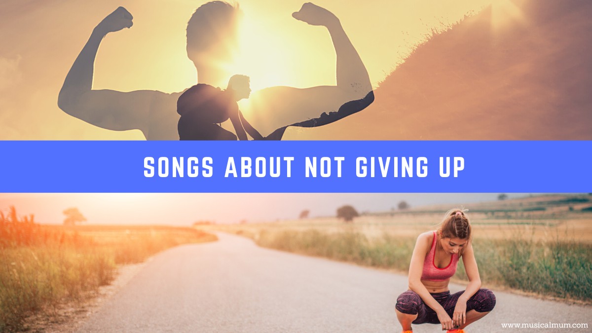 20 Songs About Not Giving Up - Musical Mum